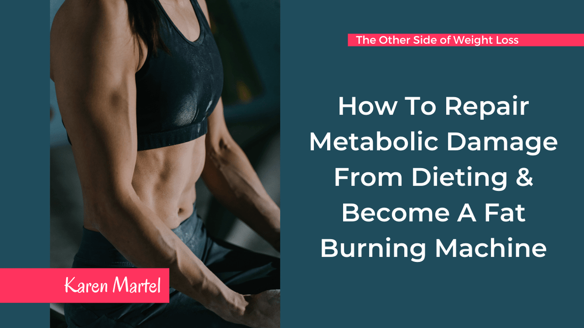 How To Repair Metabolic Damage From Dieting & Become A Fat Burning Mac – karenmartel