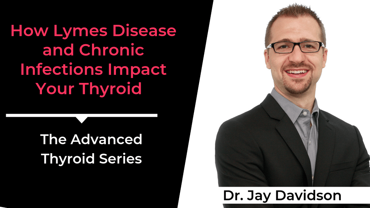 Lyme Disease, Chronic Infections and Hypothyroidism with Dr. Jay David – karenmartel