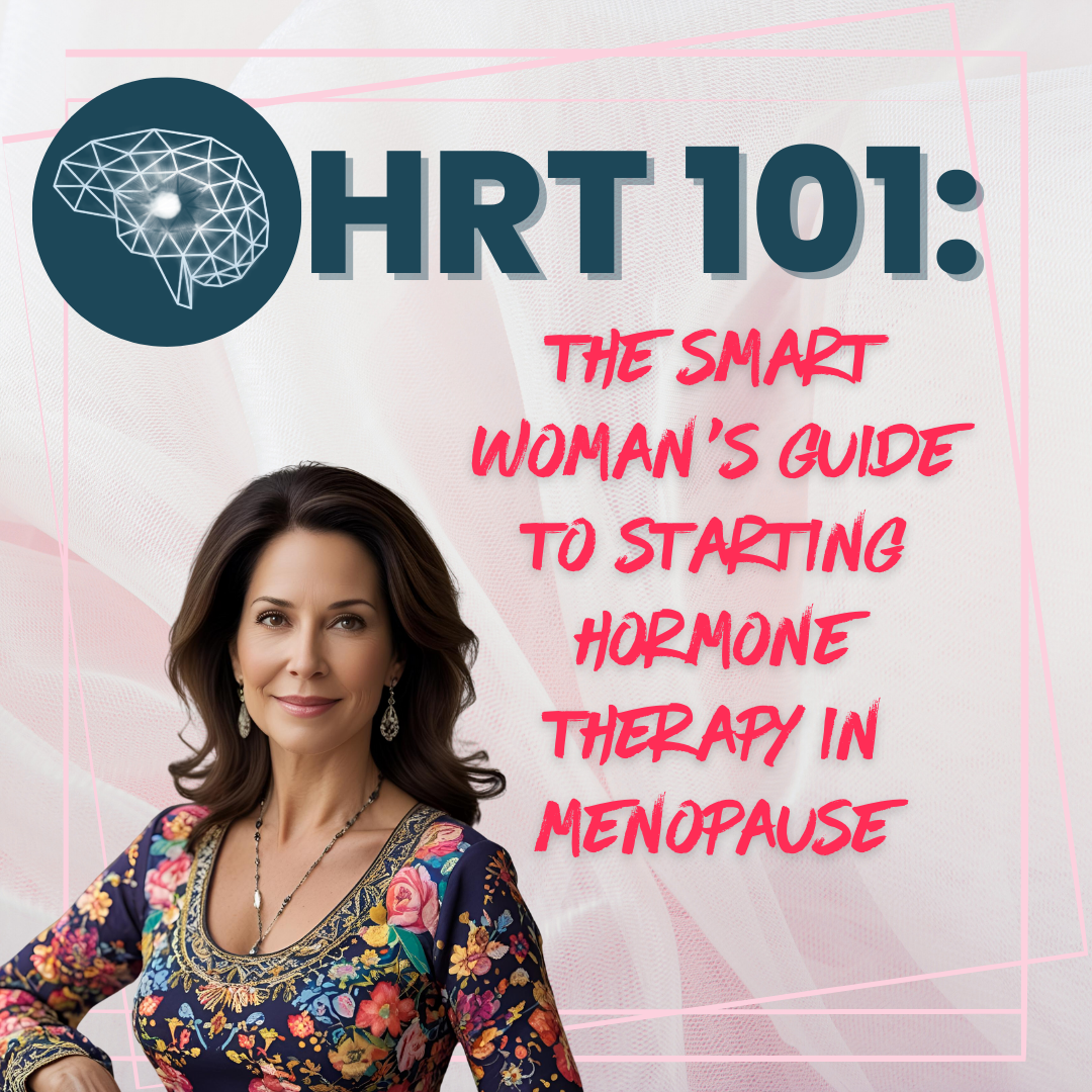 HRT 101: The Smart Woman’s Guide to Starting Hormone Therapy in Menopa ...